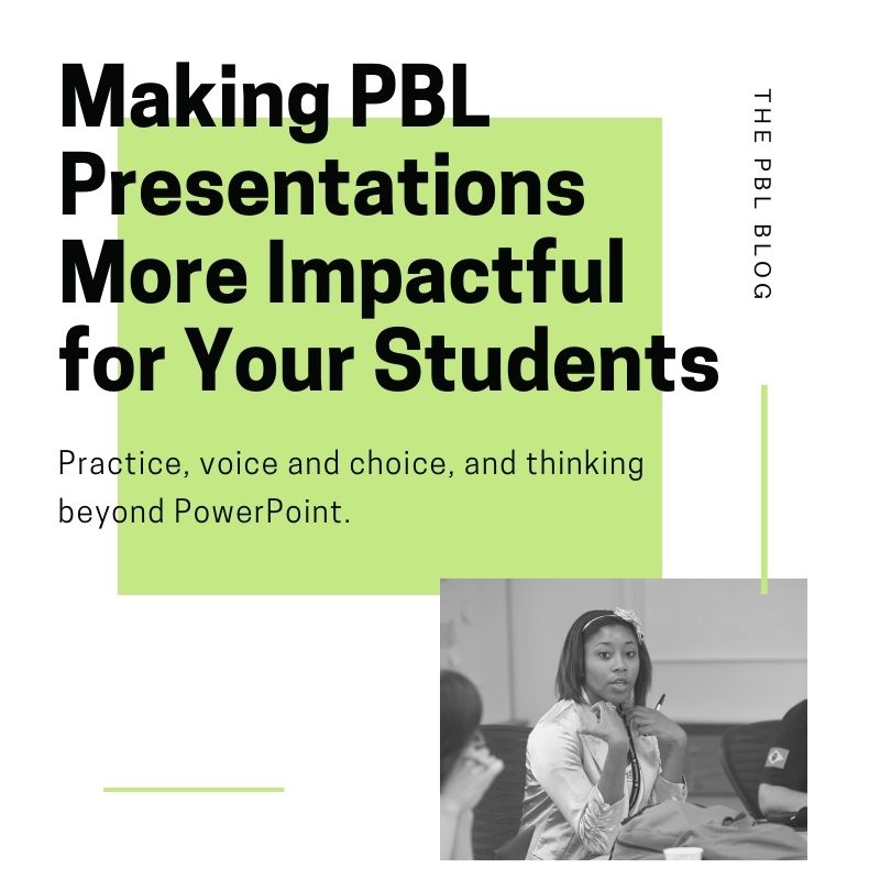 Making PBL Presentations More Impactful for Your Students - The ...